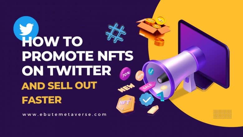 How to Promote Your NFT on Twitter and Sell Out Faster - Ebutemetaverse