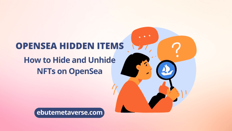 Opensea Hidden Items: How to Find, Hide, and Unhide NFTs - Ebutemetaverse